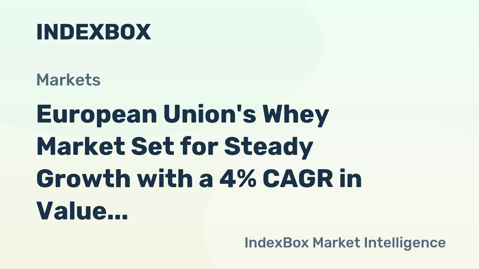 European Union's Whey Market Set for Steady Growth with a 4% CAGR in Value
