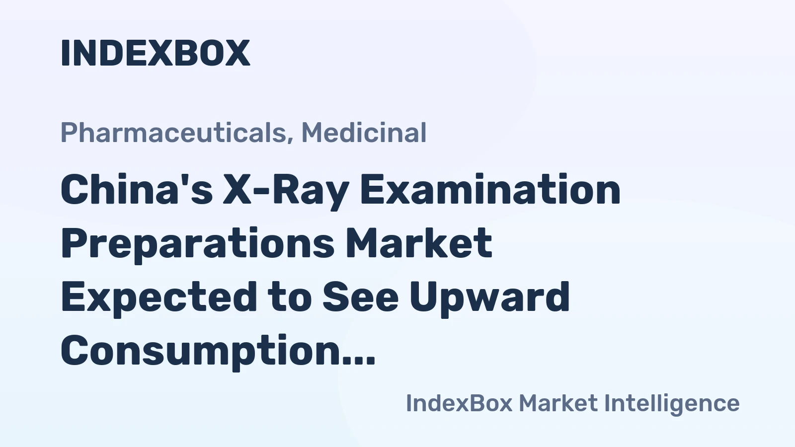 China's X-Ray Examination Preparations Market Expected to See Upward Consumption Trend Over Next Decade, with Volume Reaching 38K Tons and Value Reaching $2.9B by 2035