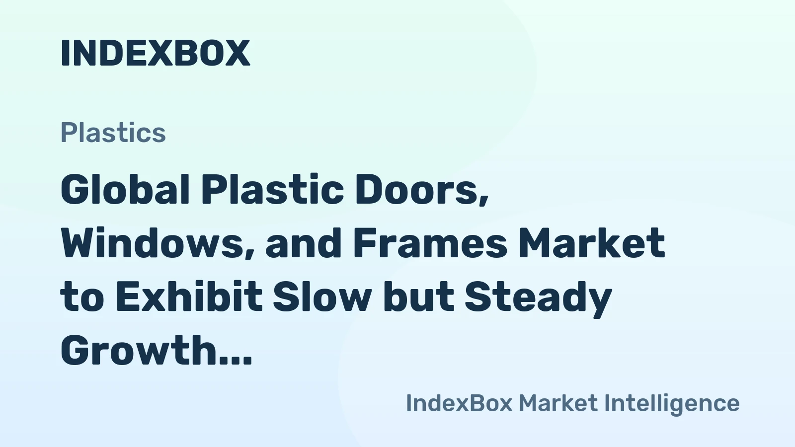 Global Plastic Doors, Windows, and Frames Market to Exhibit Slow but Steady Growth with a CAGR of +1.0% from 2024 to 2035