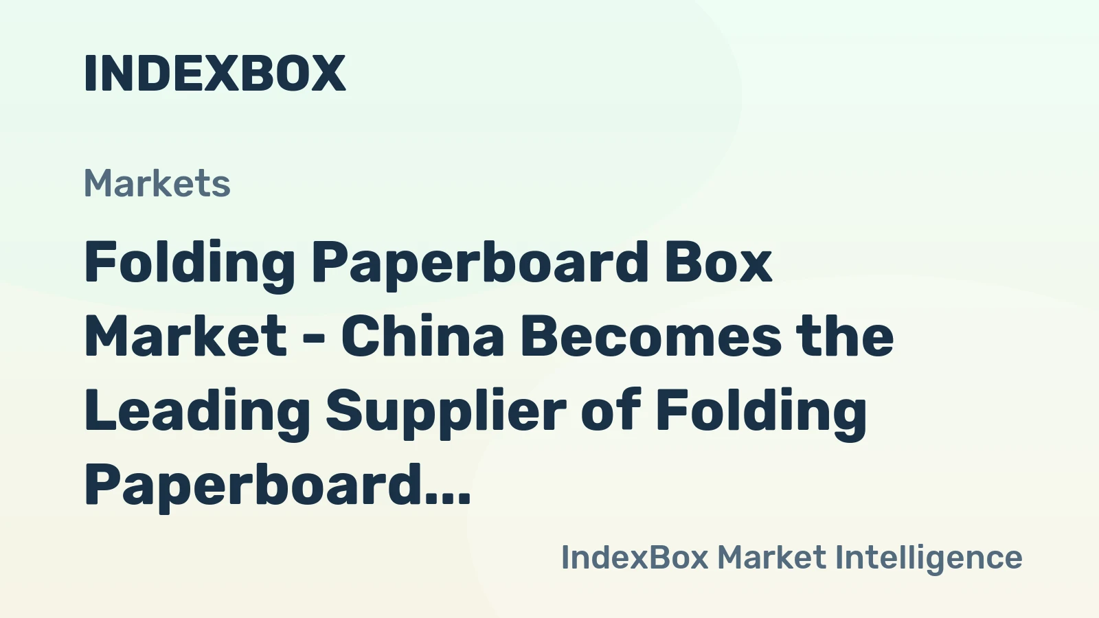 Folding Paperboard Box Market - China Becomes the Leading Supplier of Folding Paperboard Boxes amid Imports Rising Steadily