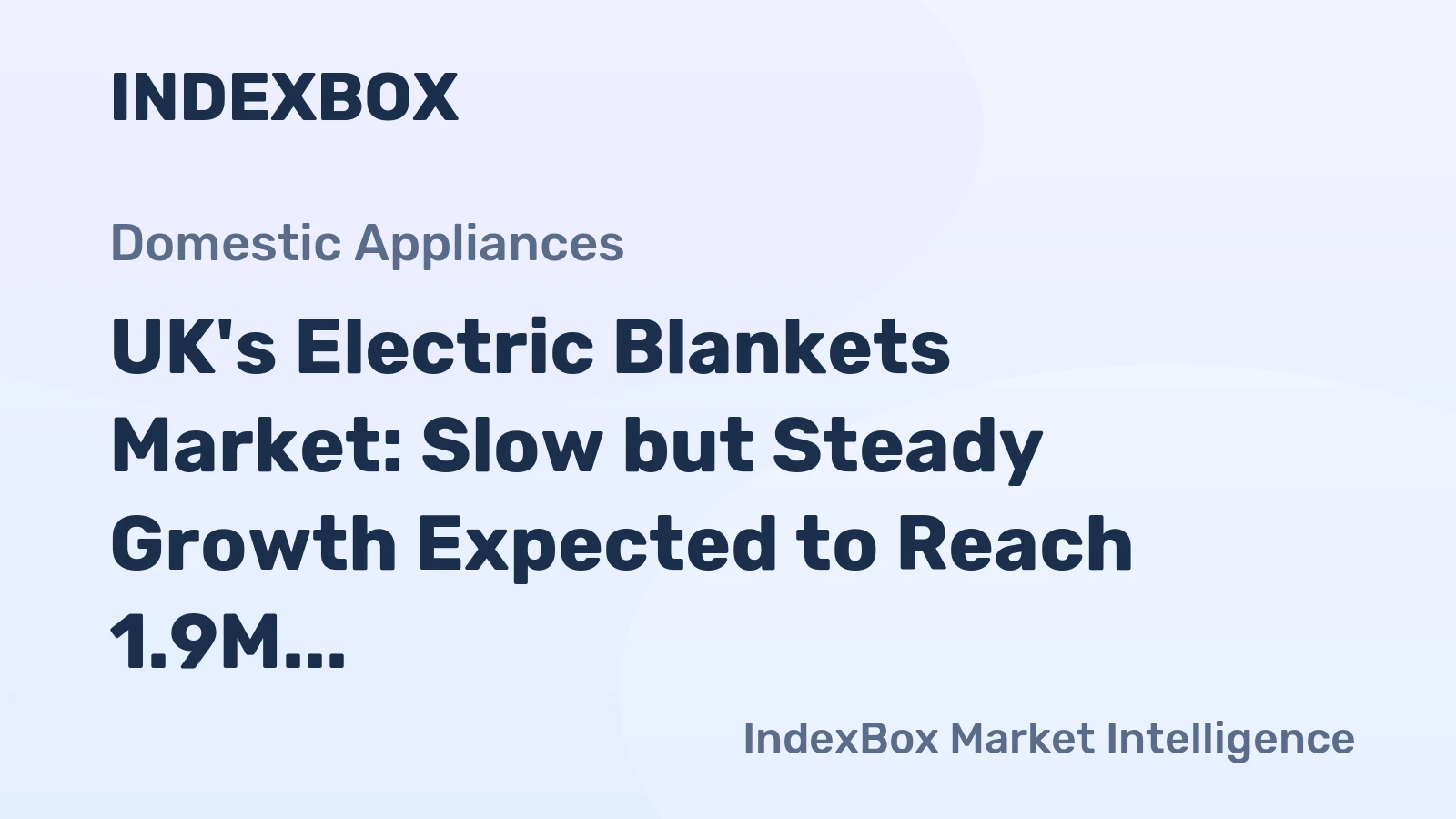 UK's Electric Blankets Market: Slow but Steady Growth Expected to Reach 1.9M Units and $42M by 2035