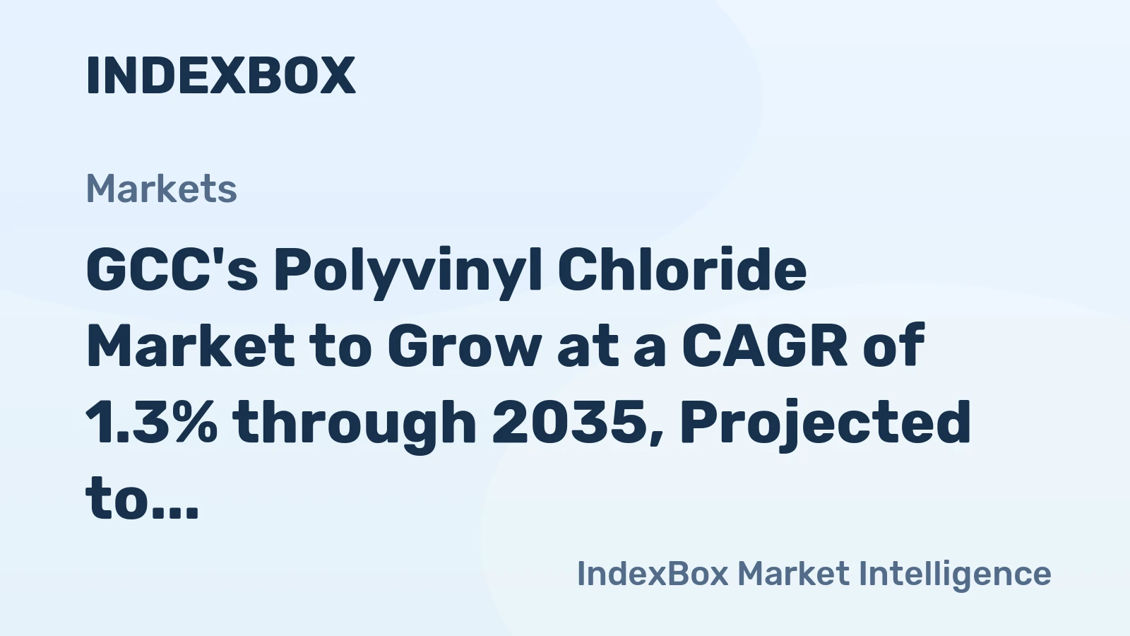 GCC's Polyvinyl Chloride Market to Grow at a CAGR of 1.3% through 2035, Projected to Reach $1.2B in Value