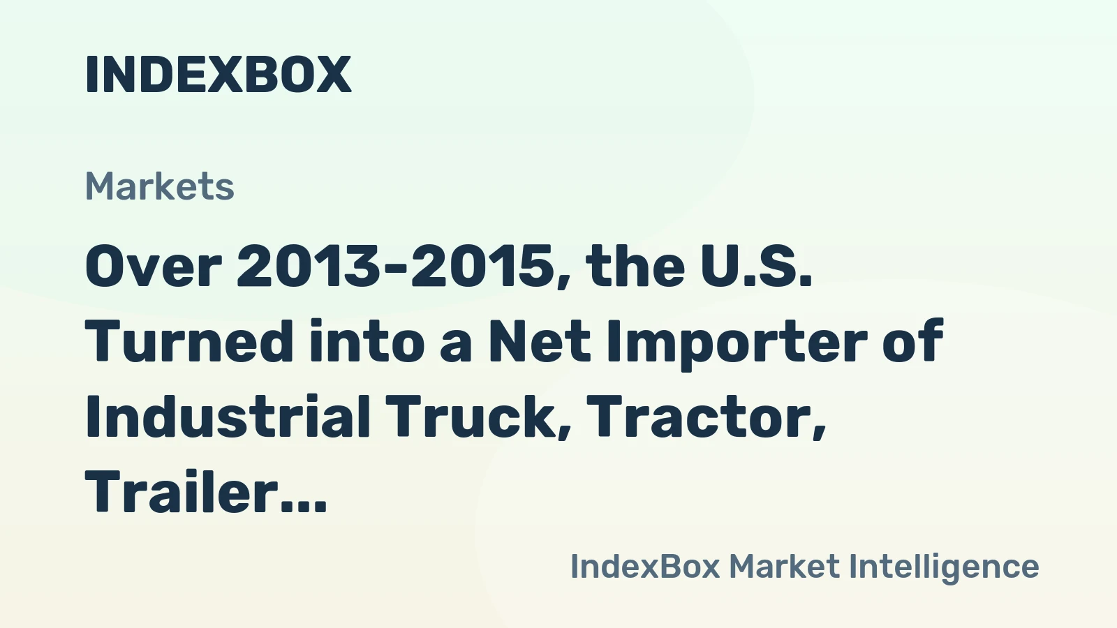 Over 2013-2015, the U.S. Turned into a Net Importer of Industrial Truck, Tractor, Trailer, and Stacker Machinery, with Rocketing Trade Deficit of about 1.8 Billion USD