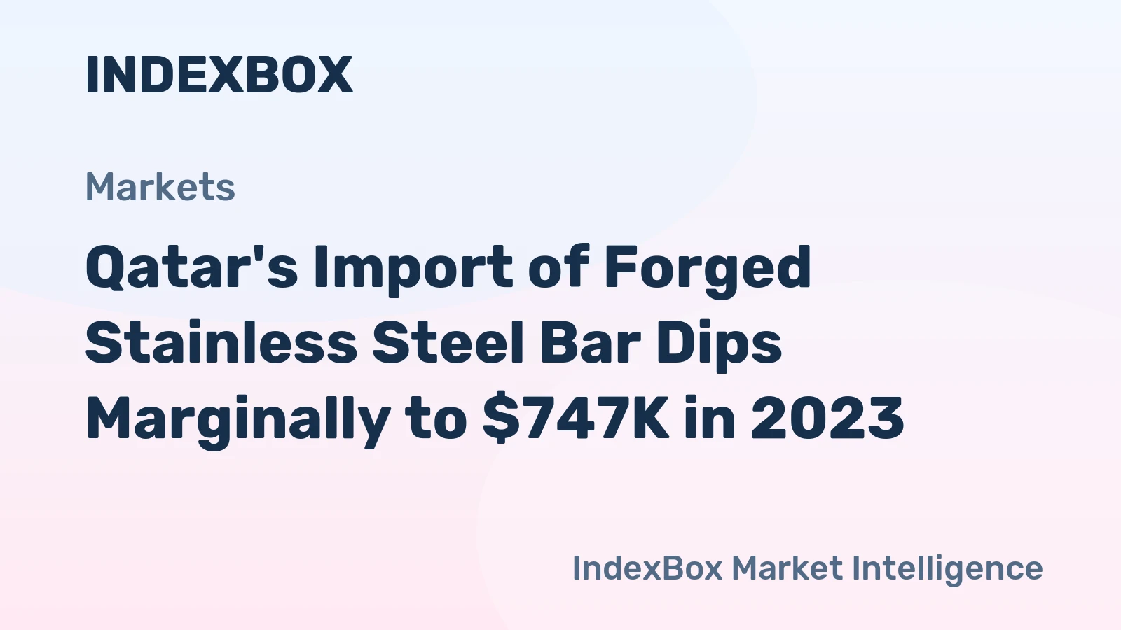 Qatar's Import of Forged Stainless Steel Bar Dips Marginally to $747K in 2023