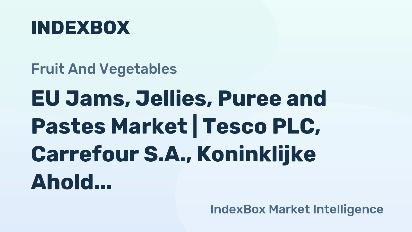 EU Jams, Jellies, Puree and Pastes Market | Tesco PLC, Carrefour S.A., Koninklijke Ahold Delhaize N.V., Rallye S.A.