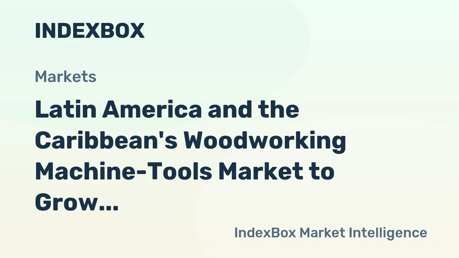 Latin America and the Caribbean's Woodworking Machine-Tools Market to Grow at a CAGR of 1.8% until 2035, Reaching $3.2B in Value