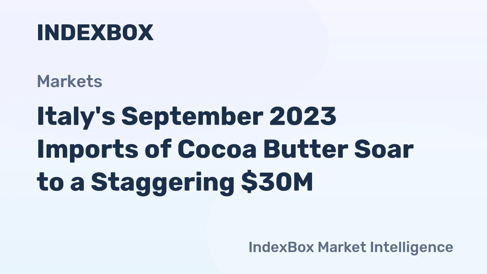 Italy's September 2023 Imports of Cocoa Butter Soar to a Staggering $30M