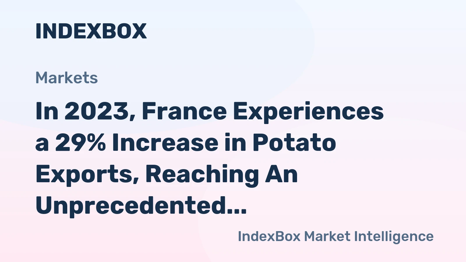 In 2023, France Experiences a 29% Increase in Potato Exports, Reaching An Unprecedented $1.1 Billion