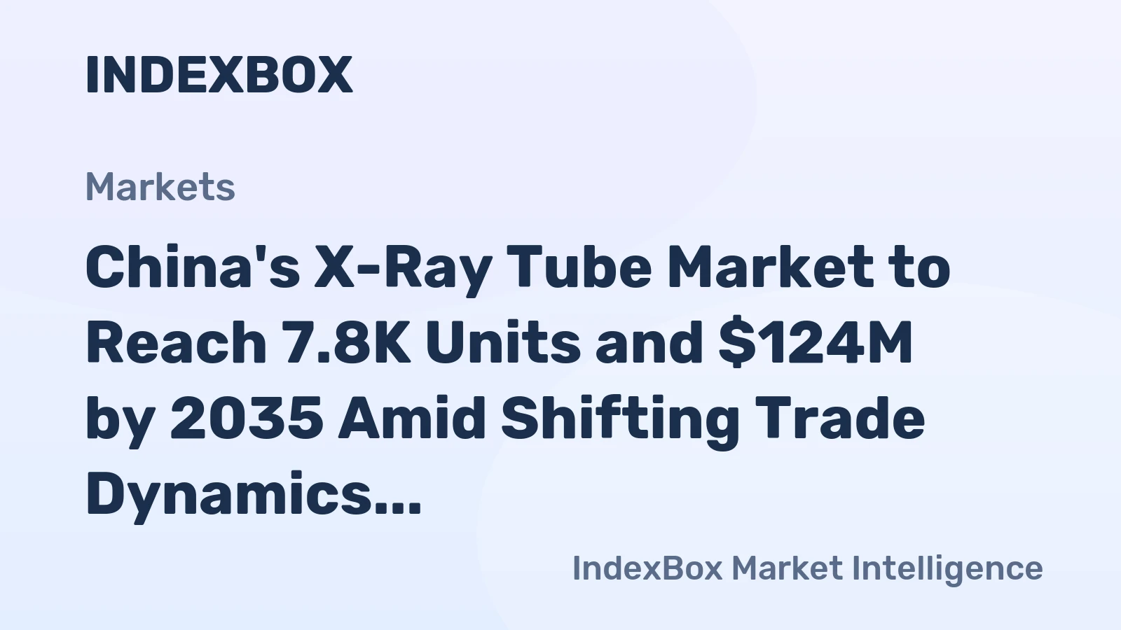China's X-Ray Tube Market to Reach 7.8K Units and $124M by 2035 Amid Shifting Trade Dynamics