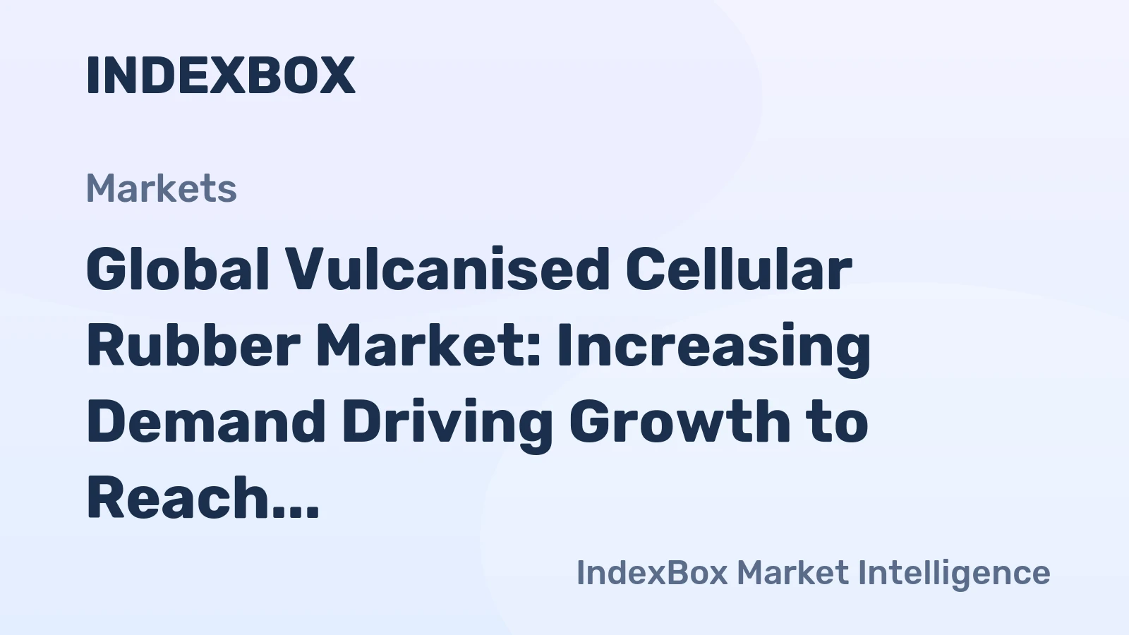 Global Vulcanised Cellular Rubber Market: Increasing Demand Driving Growth to Reach 781K Tons by 2035, Valued at $9.7B