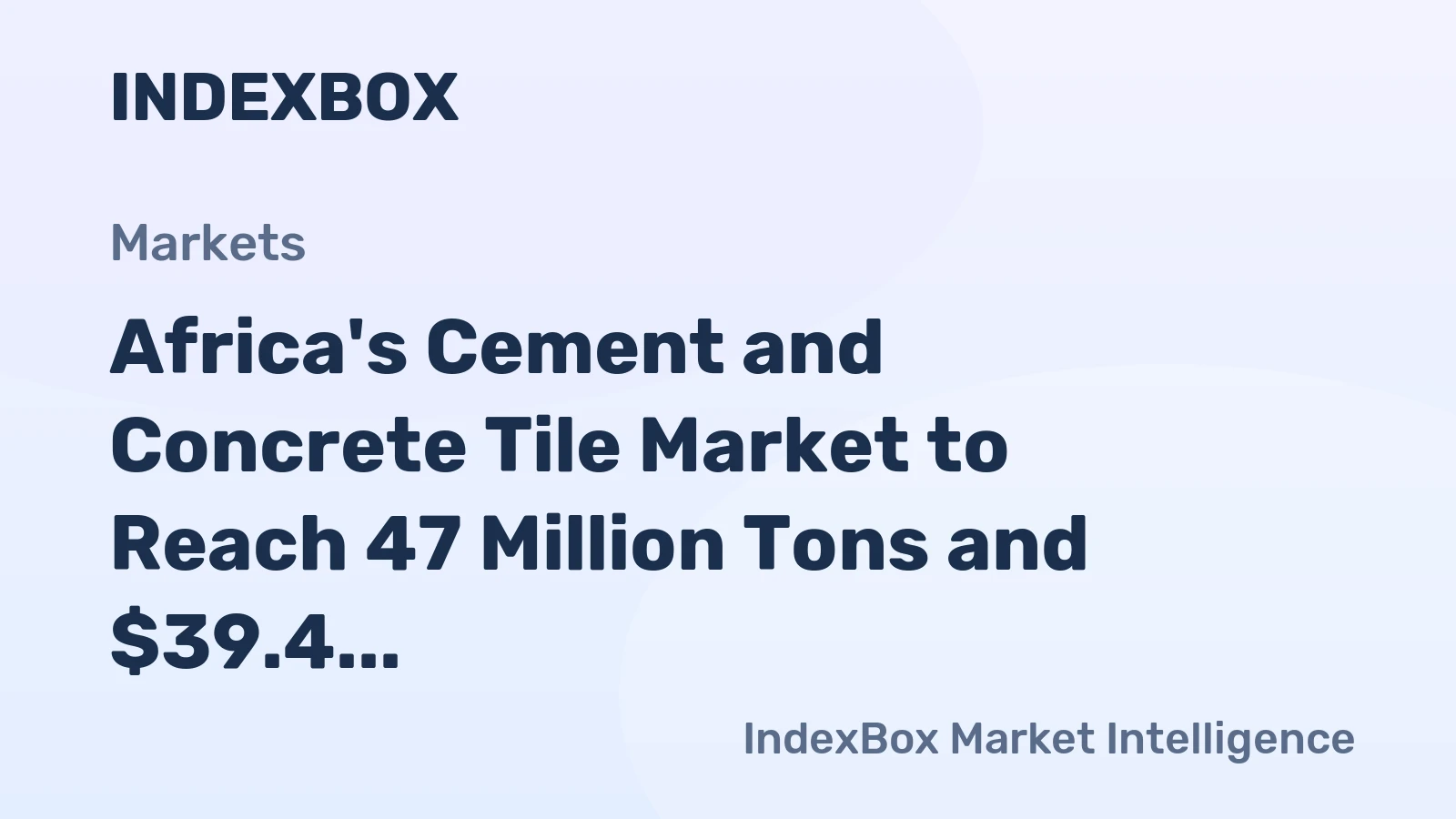 Africa's Cement and Concrete Tile Market to Reach 47 Million Tons and $39.4 Billion by 2035