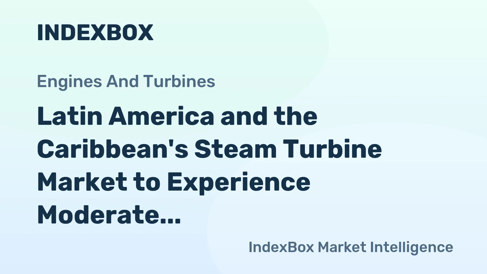 Latin America and the Caribbean's Steam Turbine Market to Experience Moderate Growth with CAGR of +1.3%