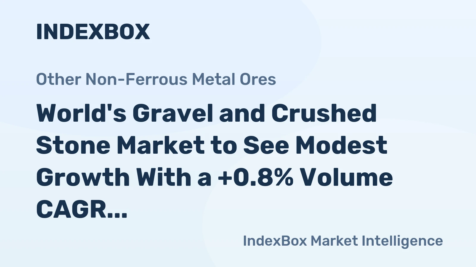World's Gravel and Crushed Stone Market to See Modest Growth With a +0.8% Volume CAGR