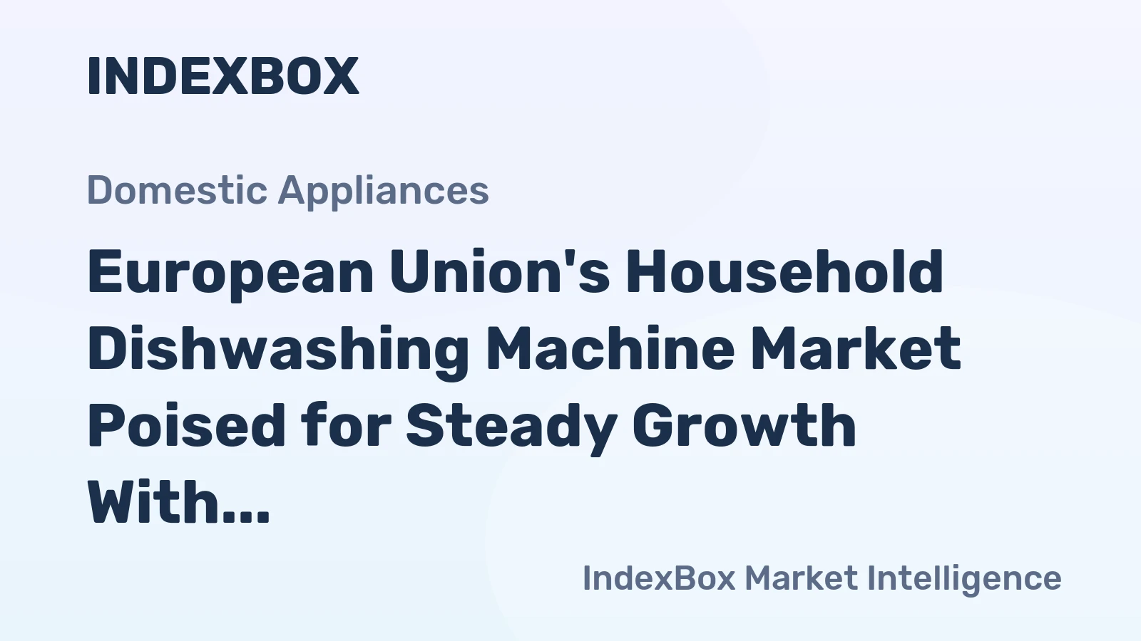 European Union's Household Dishwashing Machine Market Poised for Steady Growth With 1.2% CAGR in Value
