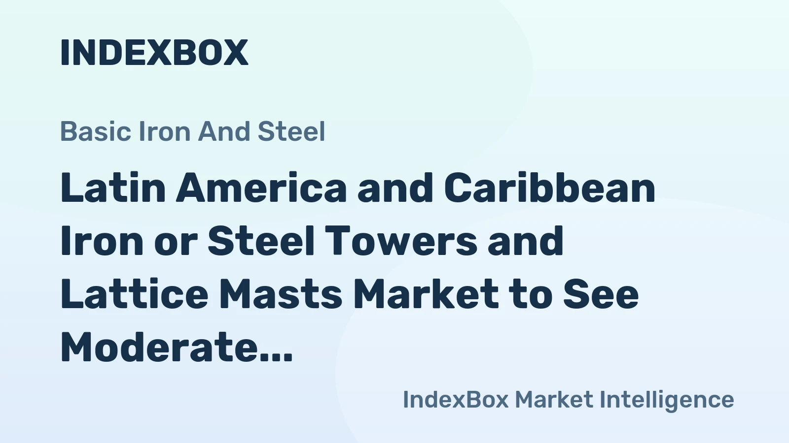 Latin America and Caribbean Iron or Steel Towers and Lattice Masts Market to See Moderate Growth with CAGR of +0.4% from 2024-2035