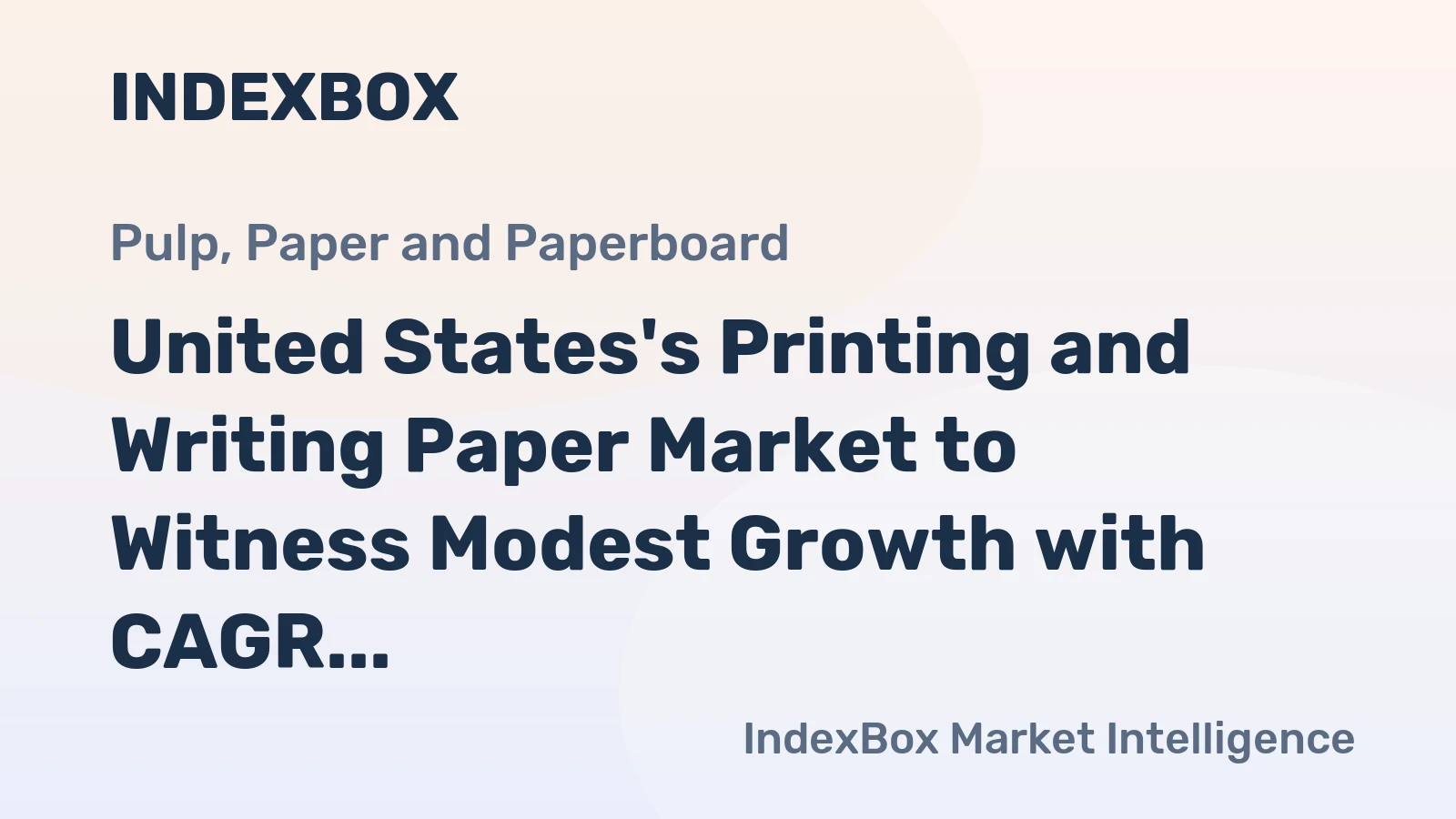 United States's Printing and Writing Paper Market to Witness Modest Growth with CAGR of +1.3%