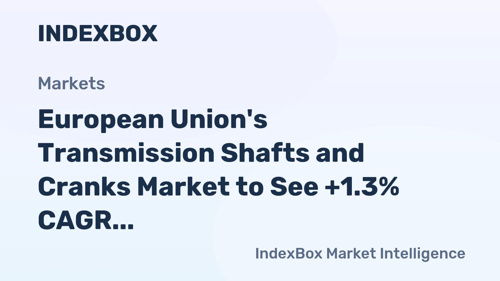 European Union's Transmission Shafts and Cranks Market to See +1.3% CAGR Growth Over Next Decade