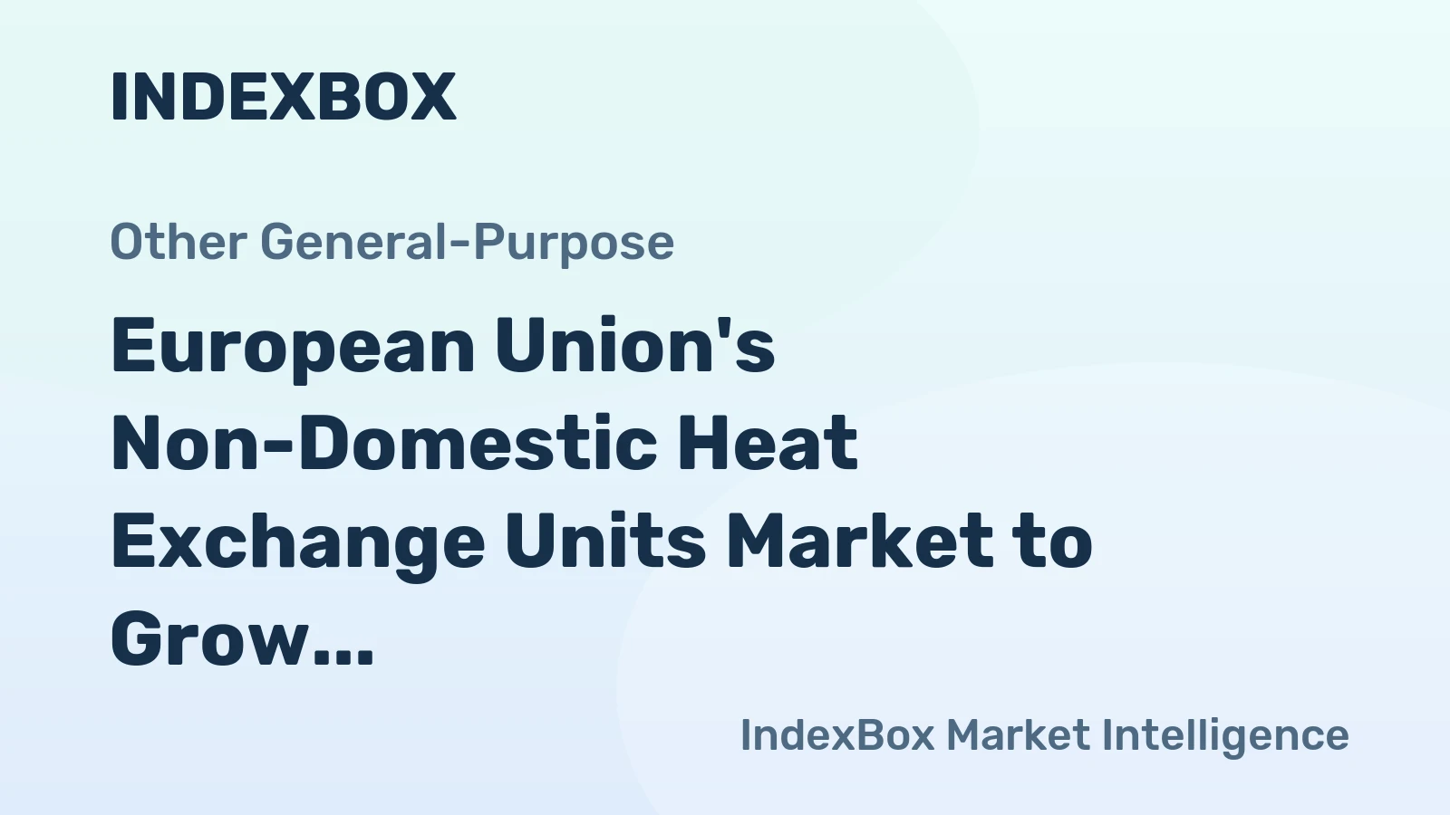 European Union's Non-Domestic Heat Exchange Units Market to Grow at a CAGR of +0.8% over the Next Decade