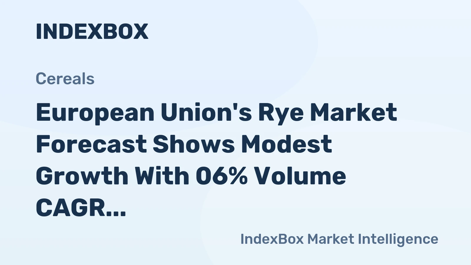 European Union's Rye Market Forecast Shows Modest Growth With 06% Volume CAGR