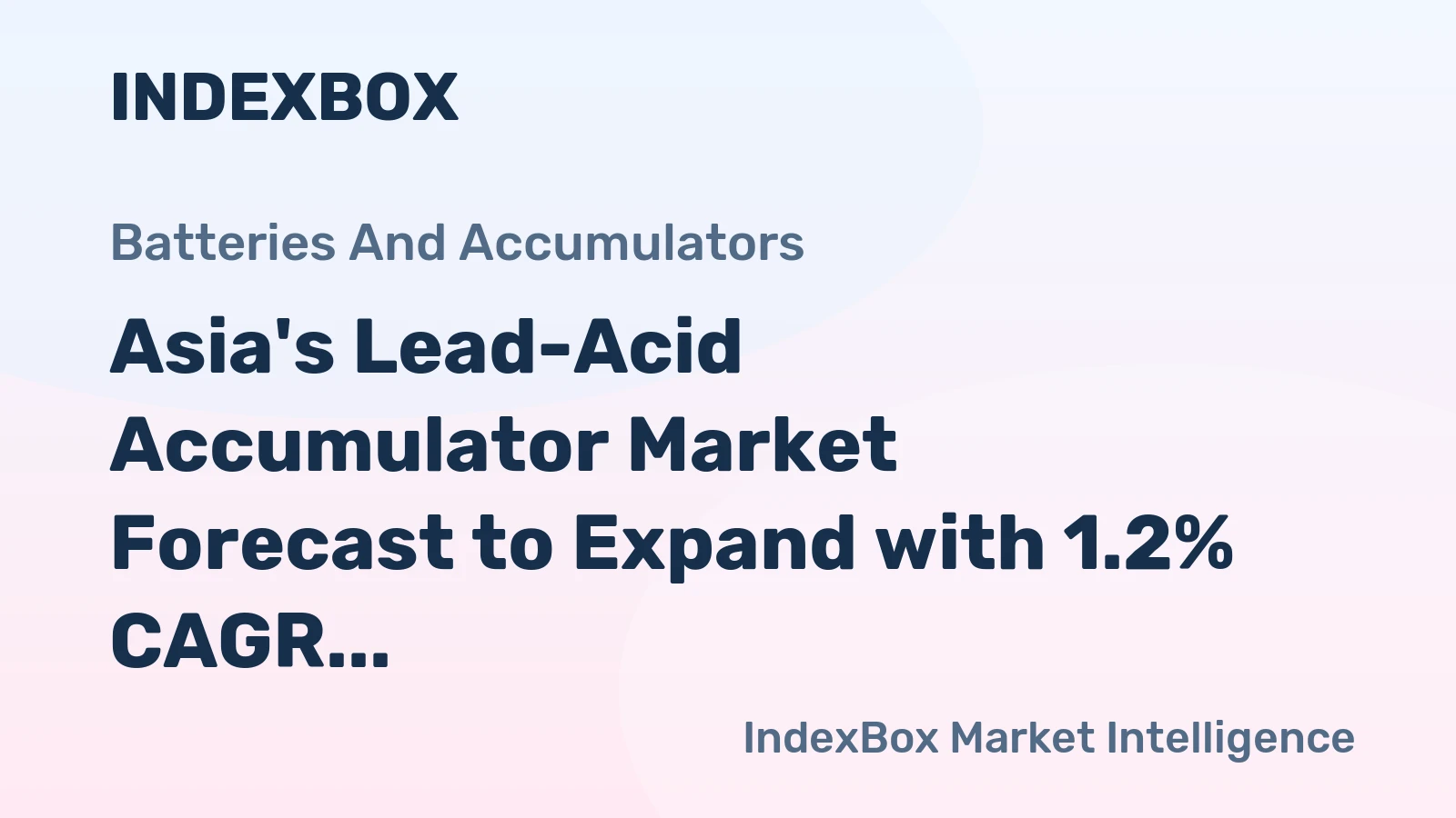 Asia's Lead-Acid Accumulator Market Forecast to Expand with 1.2% CAGR in Value