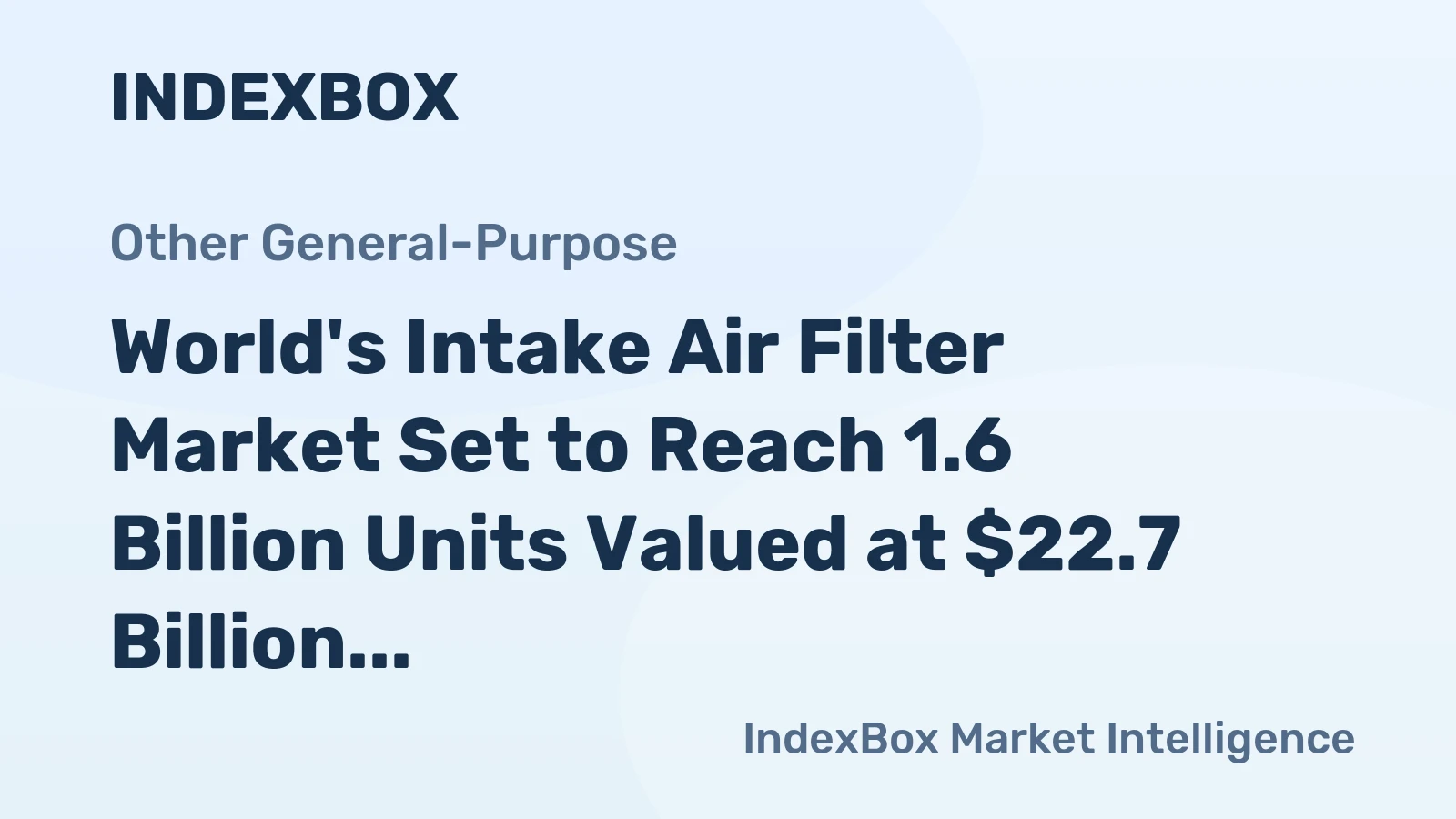 World's Intake Air Filter Market Set to Reach 1.6 Billion Units Valued at $22.7 Billion by 2035