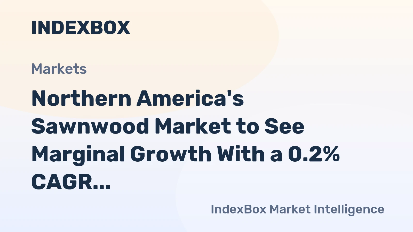 Northern America's Sawnwood Market to See Marginal Growth With a 0.2% CAGR in Value