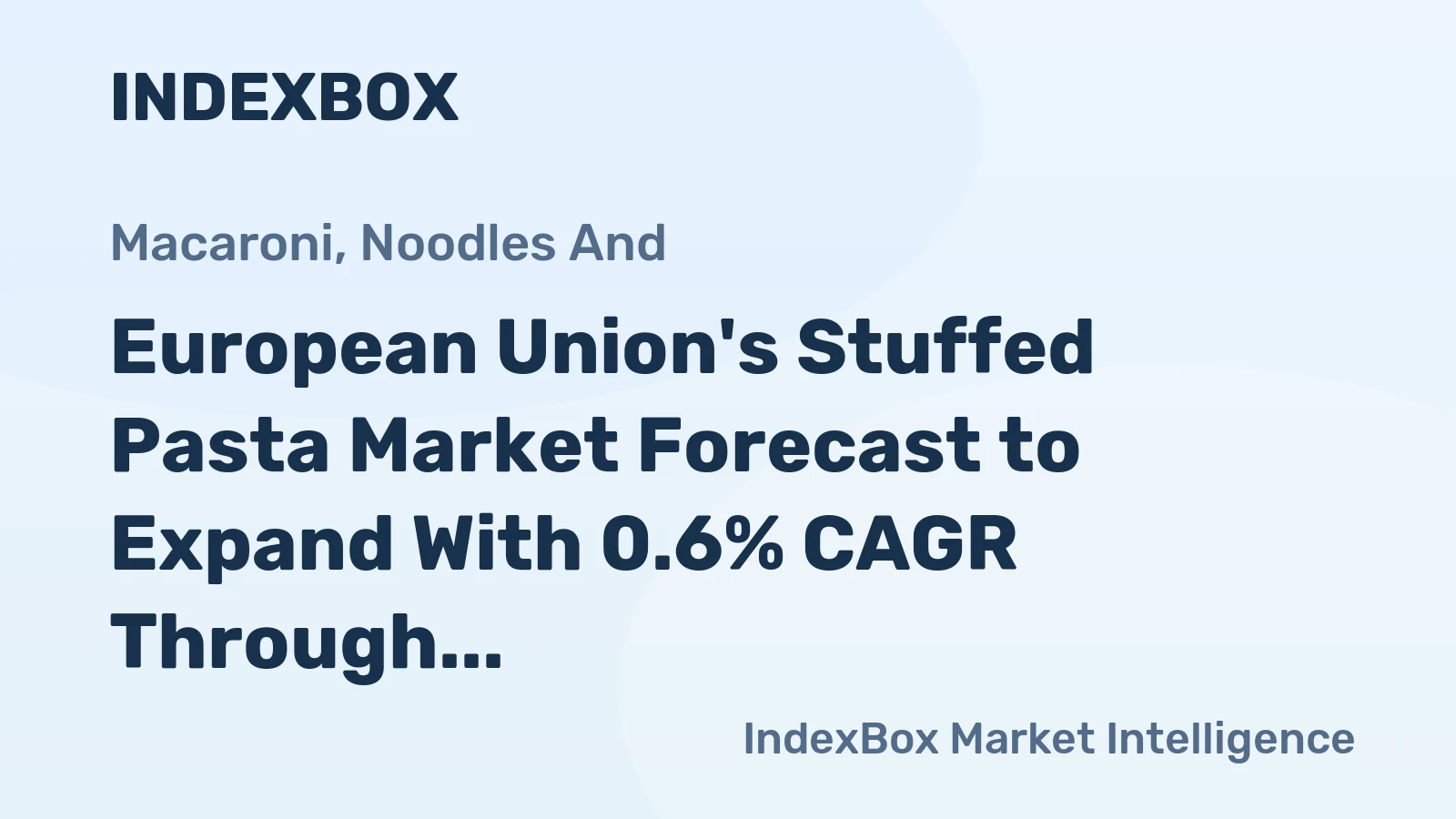 European Union's Stuffed Pasta Market Forecast to Expand With 0.6% CAGR Through 2035