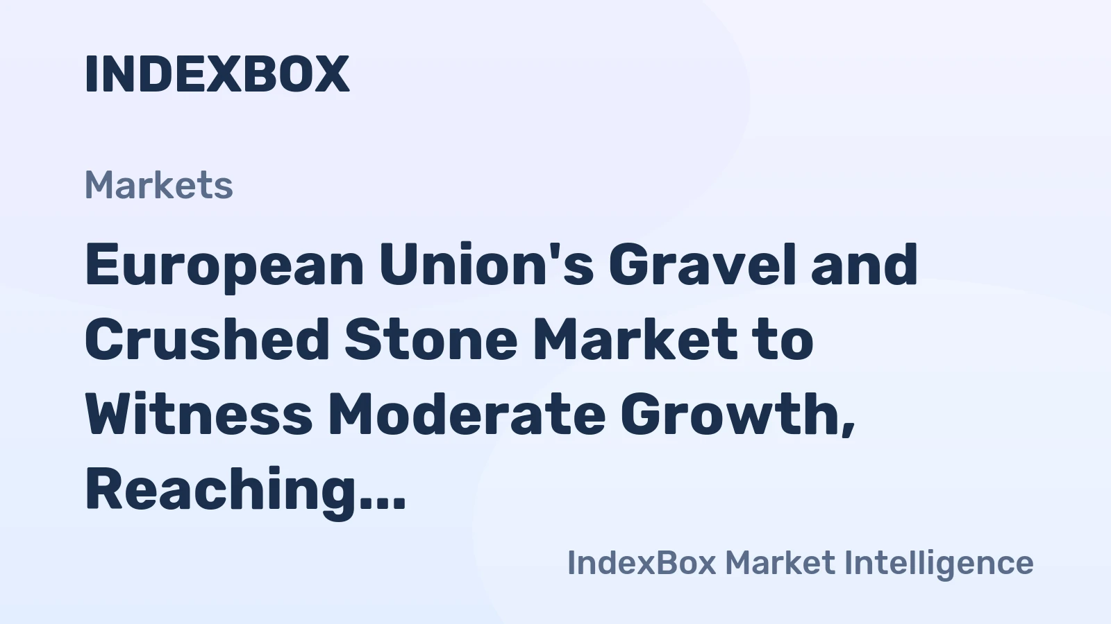 European Union's Gravel and Crushed Stone Market to Witness Moderate Growth, Reaching 747M Tons and $19.3B by 2035