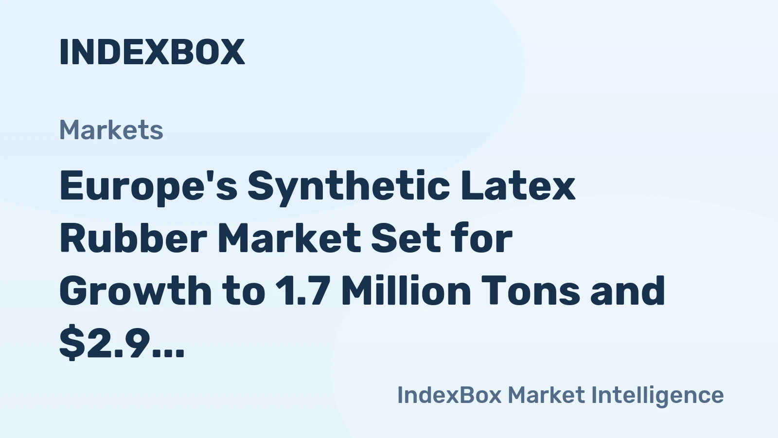 Europe's Synthetic Latex Rubber Market Set for Growth to 1.7 Million Tons and $2.9 Billion
