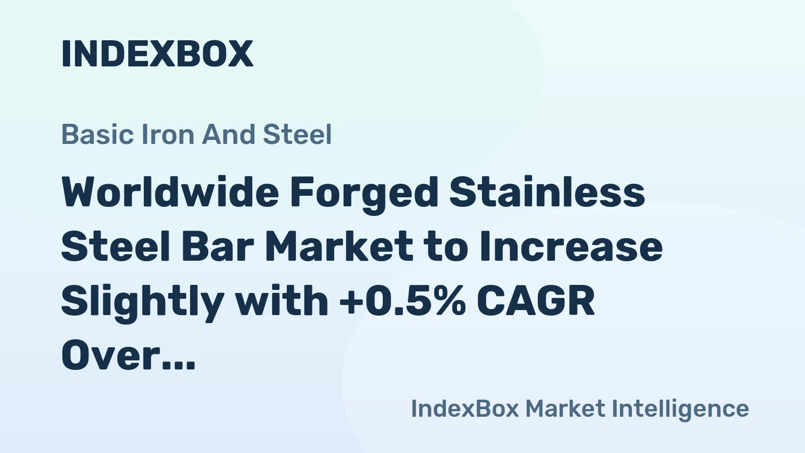 Worldwide Forged Stainless Steel Bar Market to Increase Slightly with +0.5% CAGR Over Next Decade
