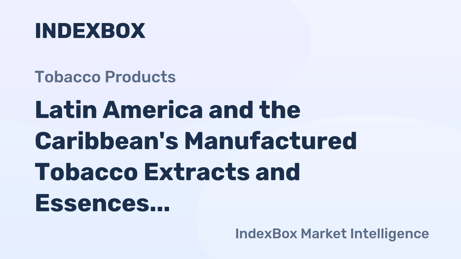 Latin America and the Caribbean's Manufactured Tobacco Extracts and Essences Market to Witness Gradual Growth with Anticipated CAGR of +0.6%