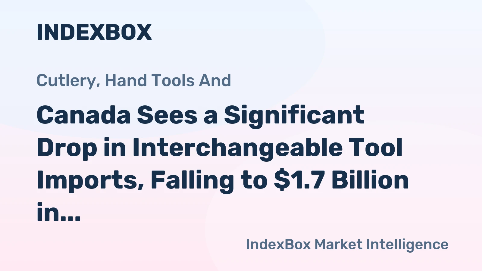 Canada Sees a Significant Drop in Interchangeable Tool Imports, Falling to $1.7 Billion in 2023