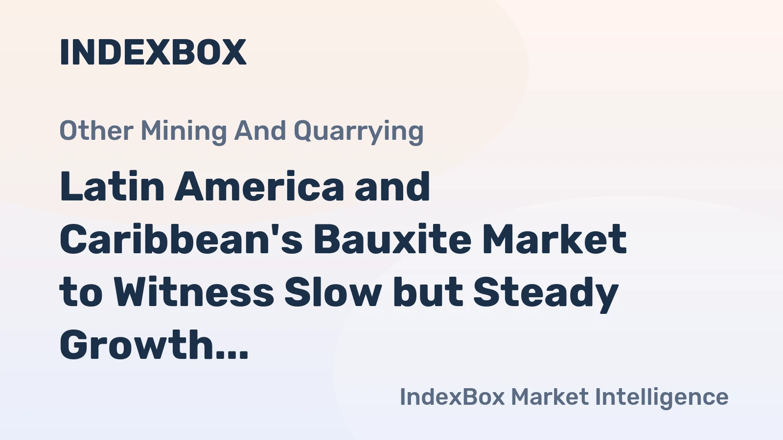 Latin America and Caribbean's Bauxite Market to Witness Slow but Steady Growth with CAGR of +0.5%