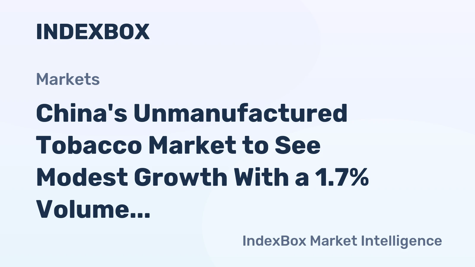 China's Unmanufactured Tobacco Market to See Modest Growth With a 1.7% Volume CAGR