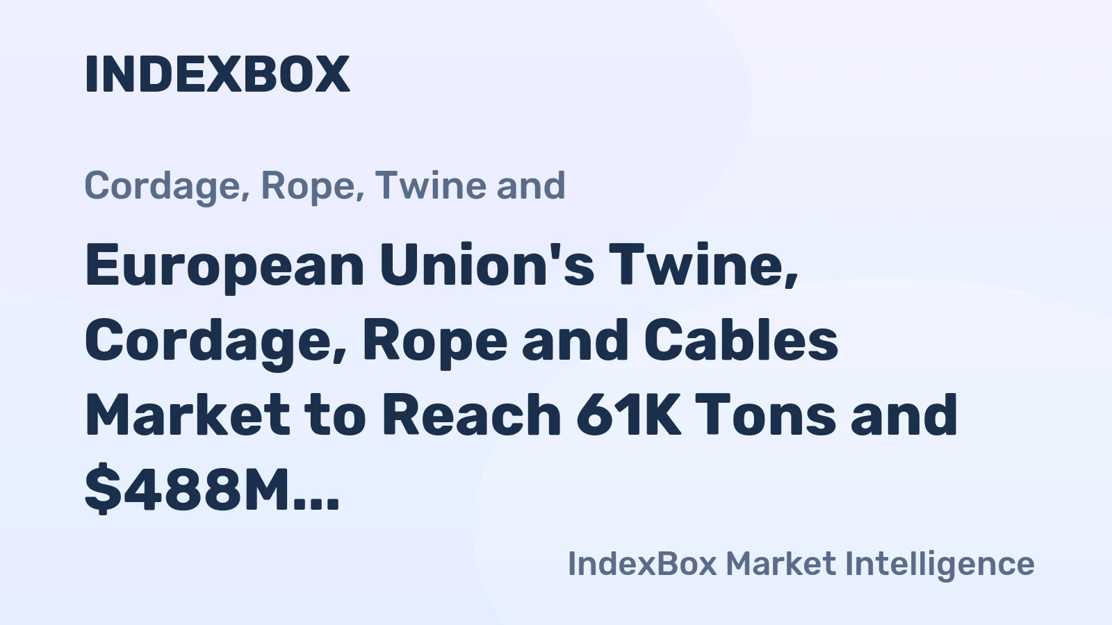 European Union's Twine, Cordage, Rope and Cables Market to Reach 61K Tons and $488M by 2035