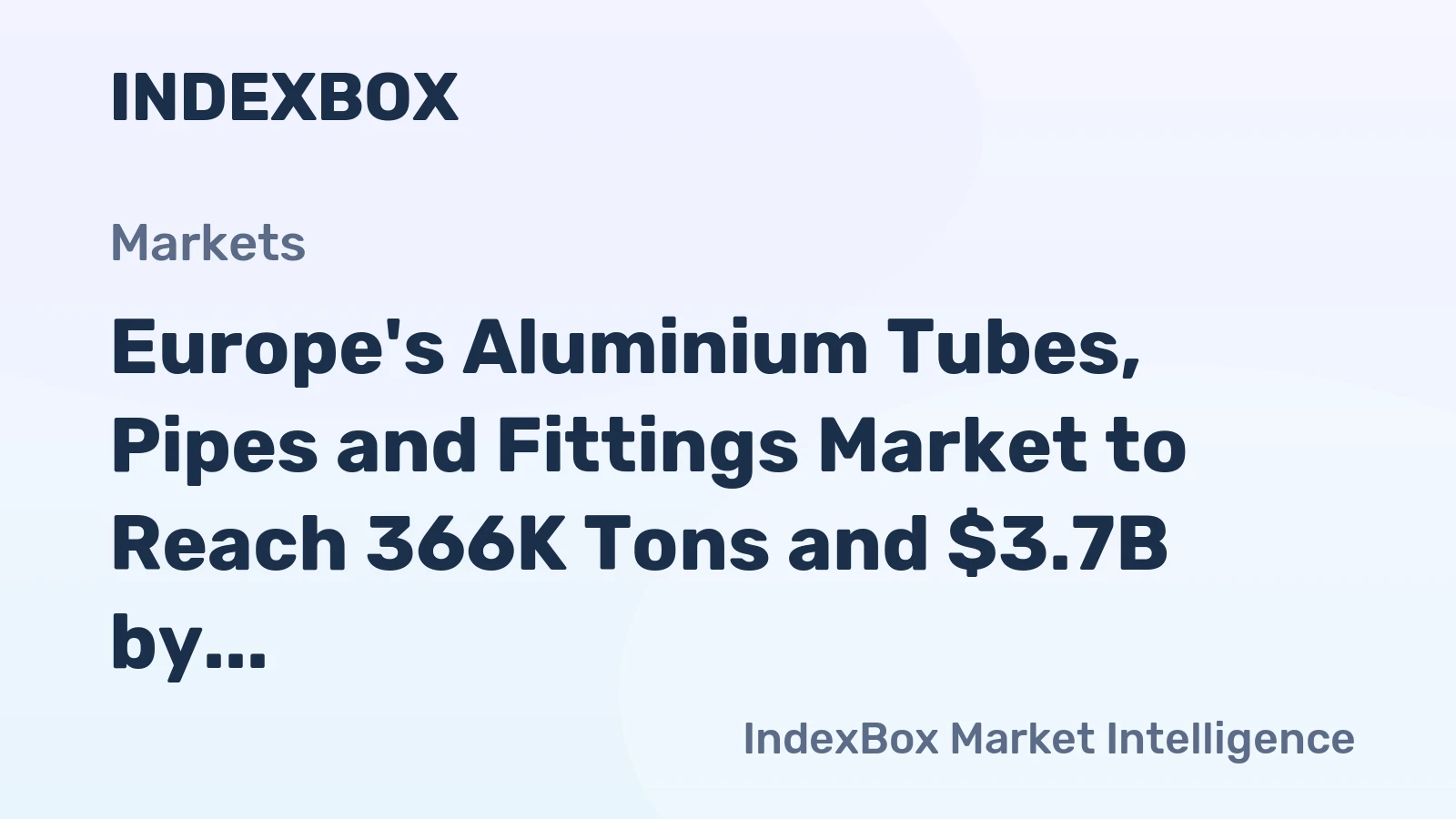 Europe's Aluminium Tubes, Pipes and Fittings Market to Reach 366K Tons and $3.7B by 2035