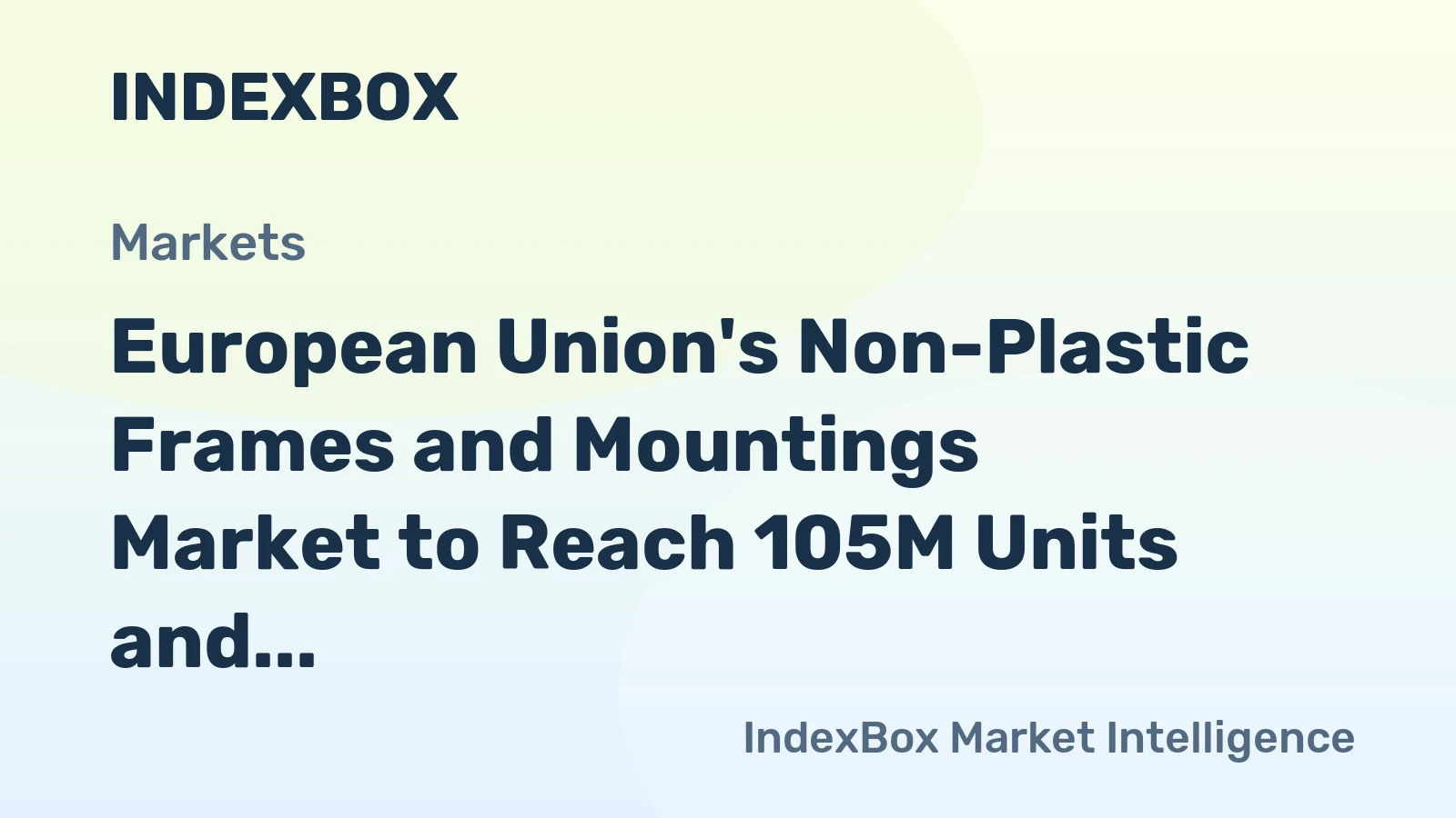 European Union's Non-Plastic Frames and Mountings Market to Reach 105M Units and $2.6B by 2035