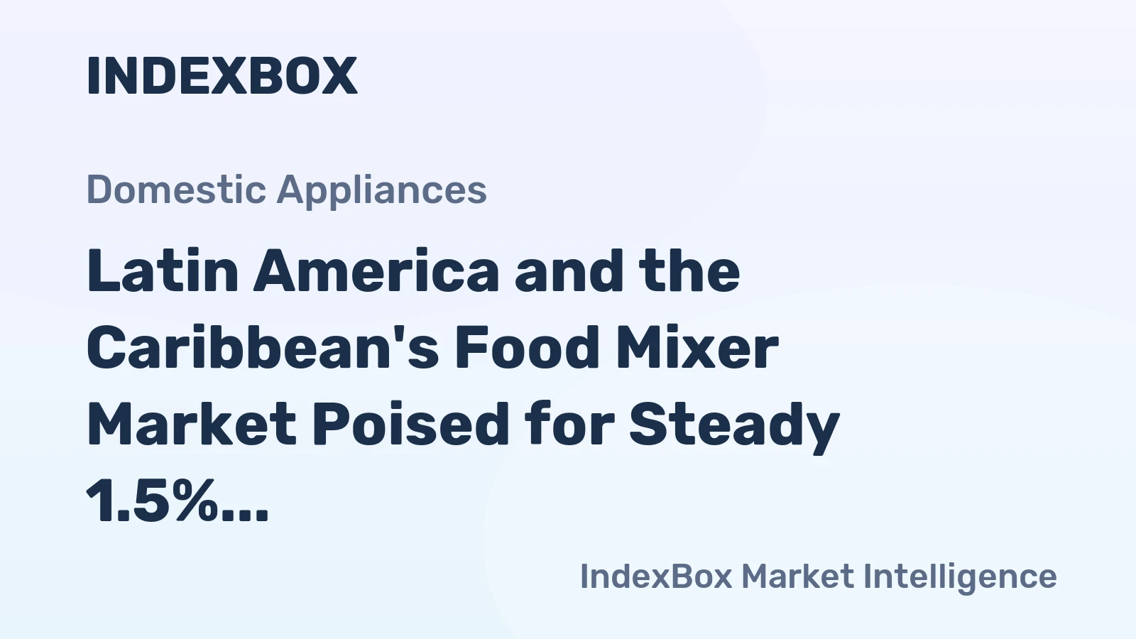 Latin America and the Caribbean's Food Mixer Market Poised for Steady 1.5% CAGR Growth Through 2035