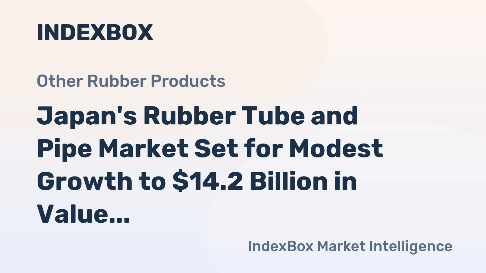 Japan's Rubber Tube and Pipe Market Set for Modest Growth to $14.2 Billion in Value