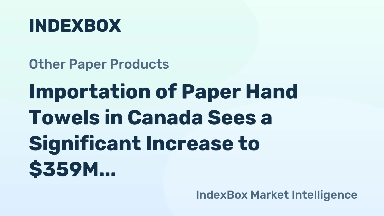 Importation of Paper Hand Towels in Canada Sees a Significant Increase to $359M by 2023