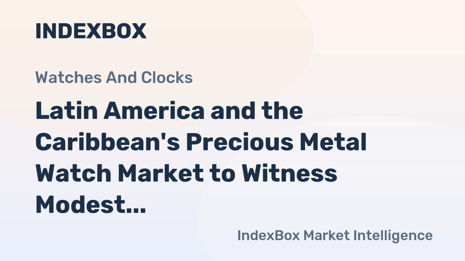 Latin America and the Caribbean's Precious Metal Watch Market to Witness Modest Growth with +1.8% CAGR