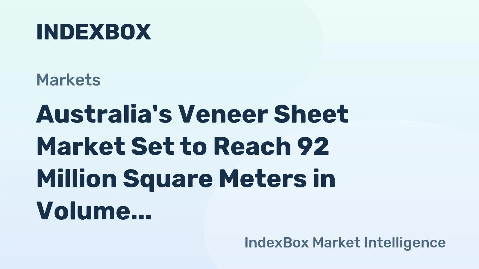 Australia's Veneer Sheet Market Set to Reach 92 Million Square Meters in Volume and $81 Million in Value