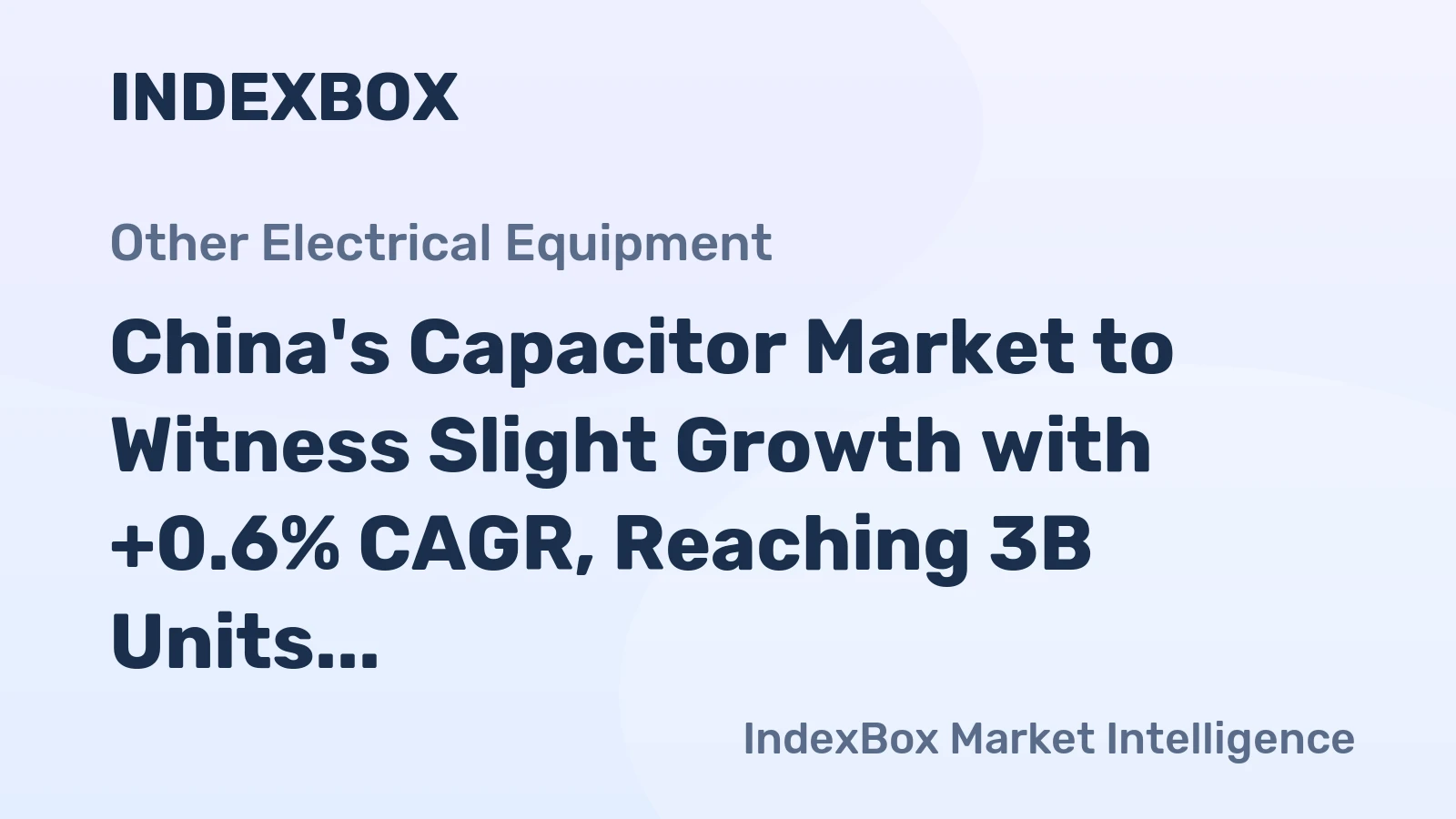 China's Capacitor Market to Witness Slight Growth with +0.6% CAGR, Reaching 3B Units by 2035