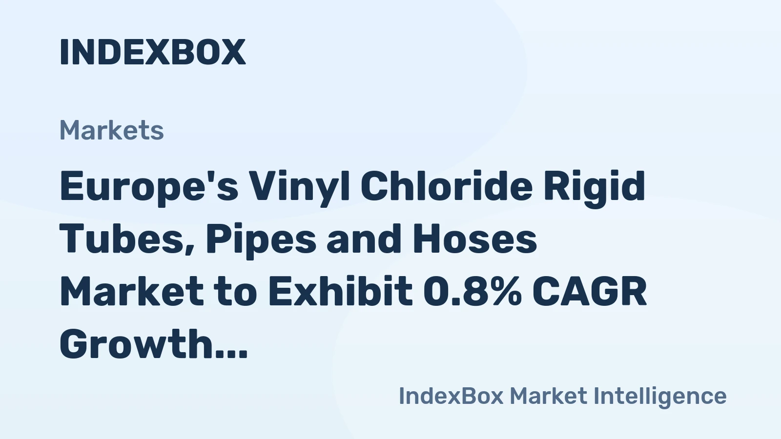 Europe's Vinyl Chloride Rigid Tubes, Pipes and Hoses Market to Exhibit 0.8% CAGR Growth by 2035