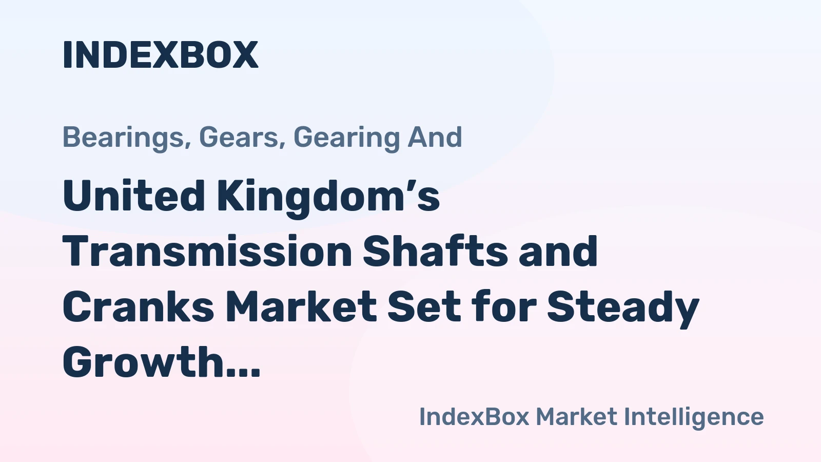 United Kingdom’s Transmission Shafts and Cranks Market Set for Steady Growth with 4.8% CAGR Value Increase