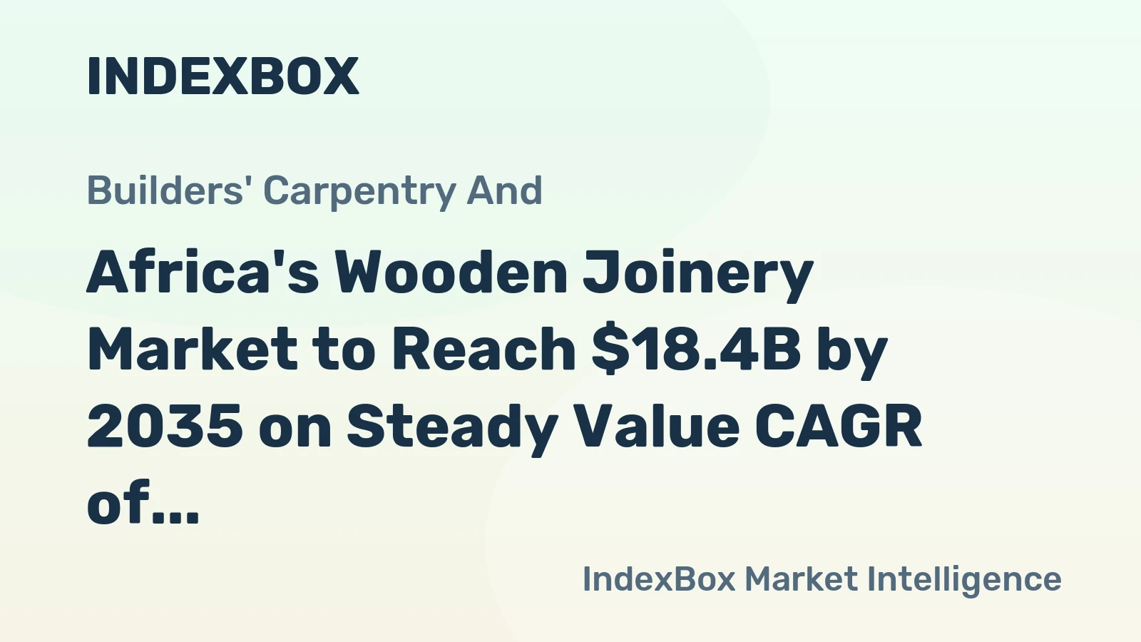 Africa's Wooden Joinery Market to Reach $18.4B by 2035 on Steady Value CAGR of +1.8%