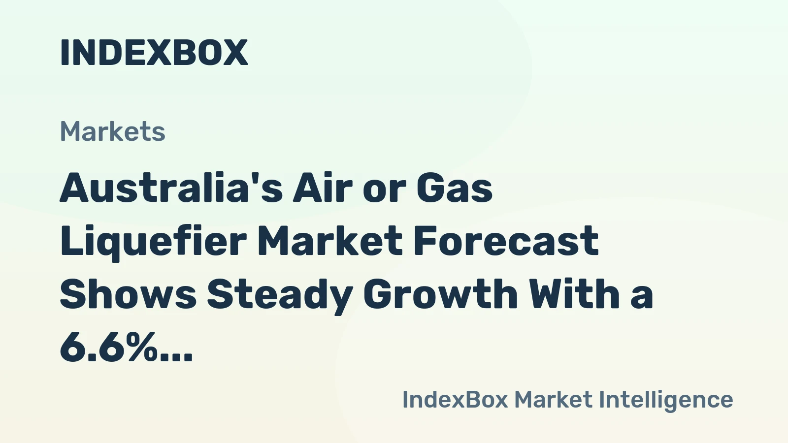 Australia's Air or Gas Liquefier Market Forecast Shows Steady Growth With a 6.6% CAGR in Value