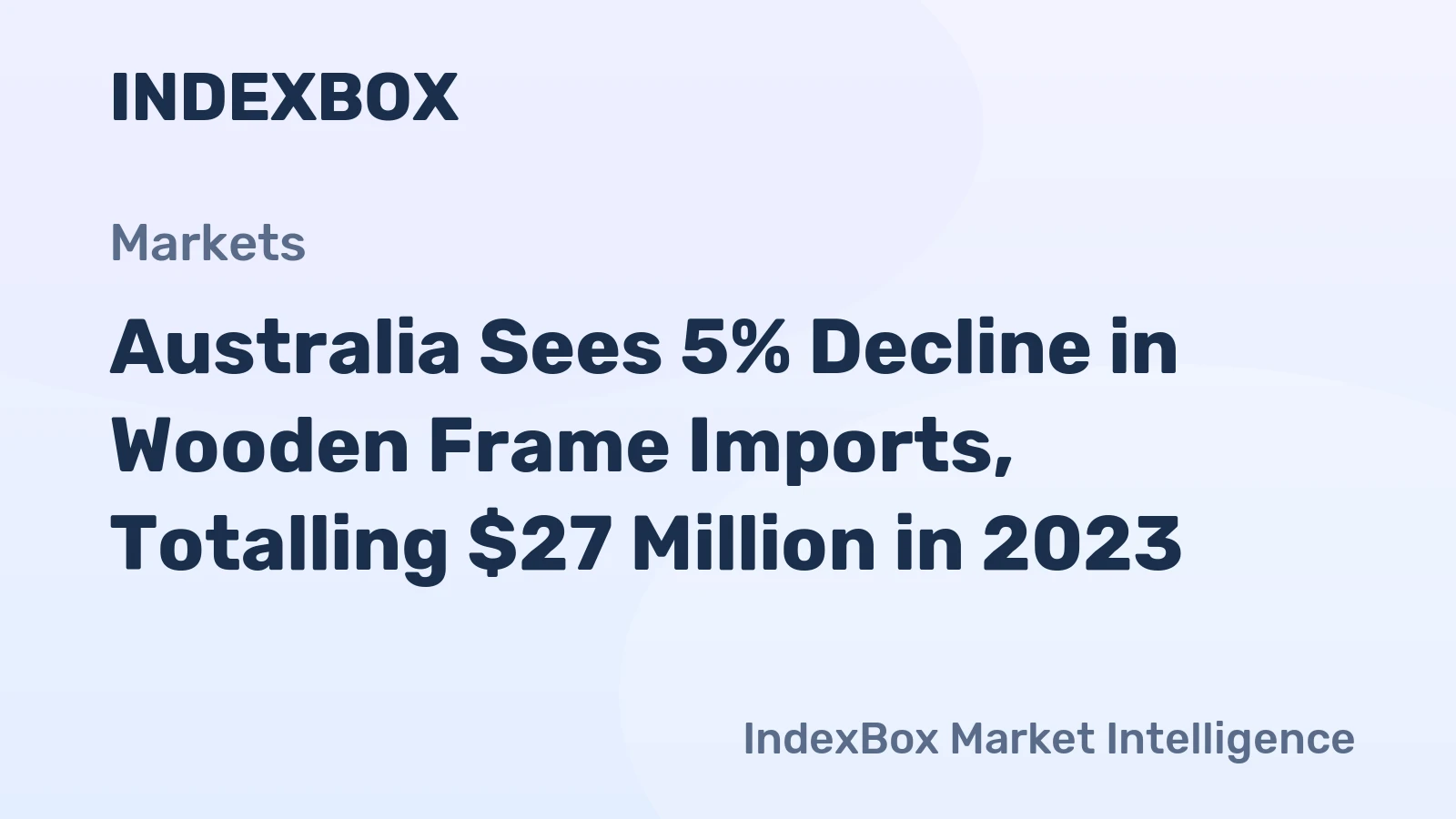 Australia Sees 5% Decline in Wooden Frame Imports, Totalling $27 Million in 2023