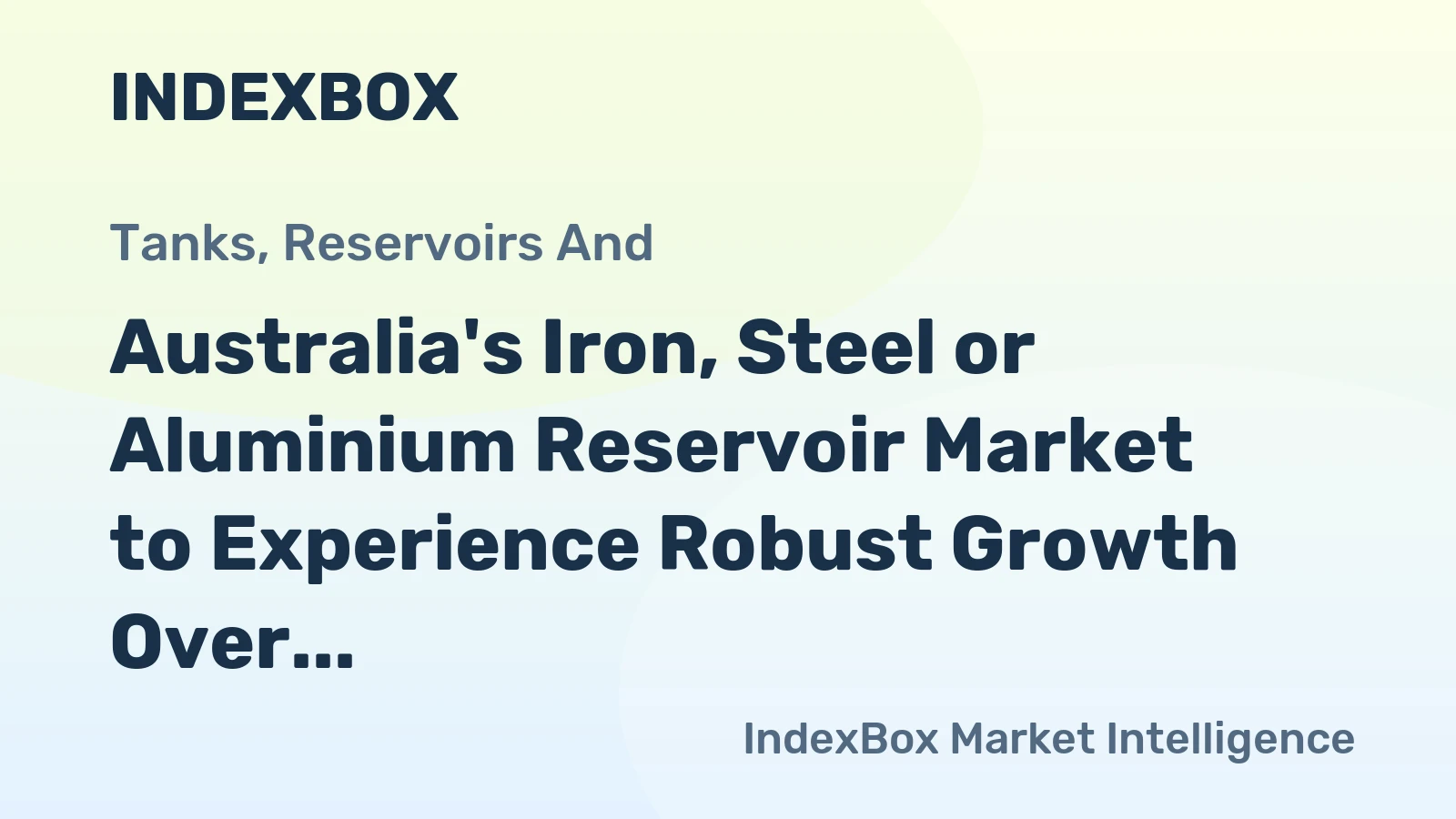 Australia's Iron, Steel or Aluminium Reservoir Market to Experience Robust Growth Over the Next Decade