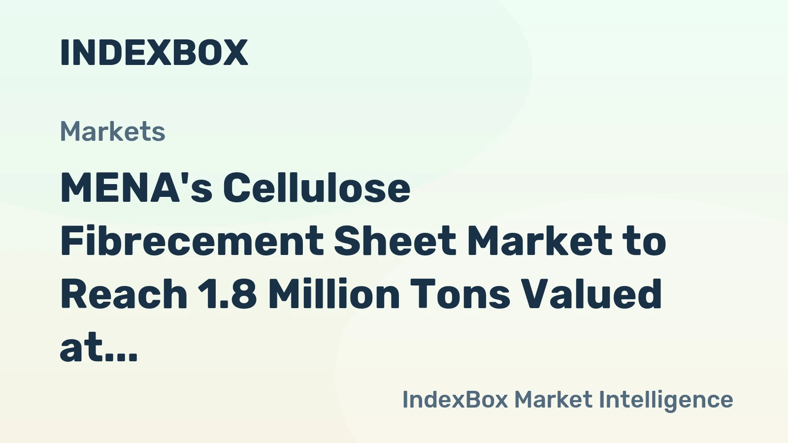 MENA's Cellulose Fibrecement Sheet Market to Reach 1.8 Million Tons Valued at $1.1 Billion